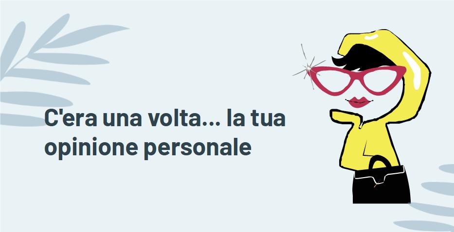 C'era una volta... la tua opinione personale - Zen Coach - Giulia Setti